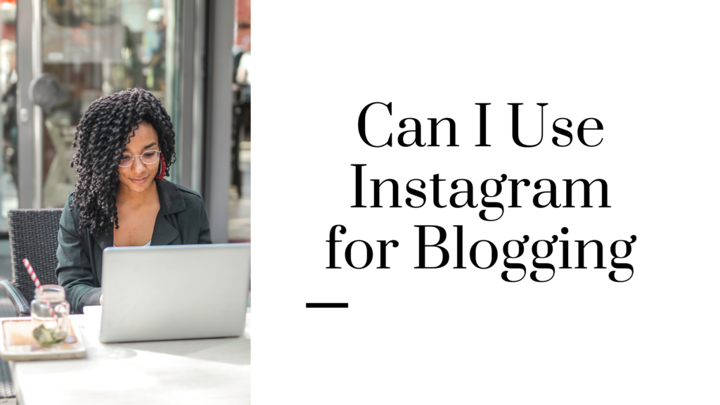 Can I Use Instagram for Blogging? 7 Important Tips